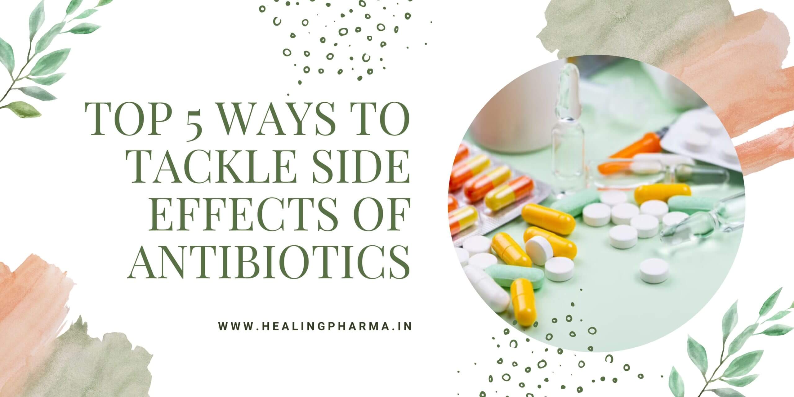 Top 5 ways to tackle side effects of antibiotics - Healing Pharma India ...