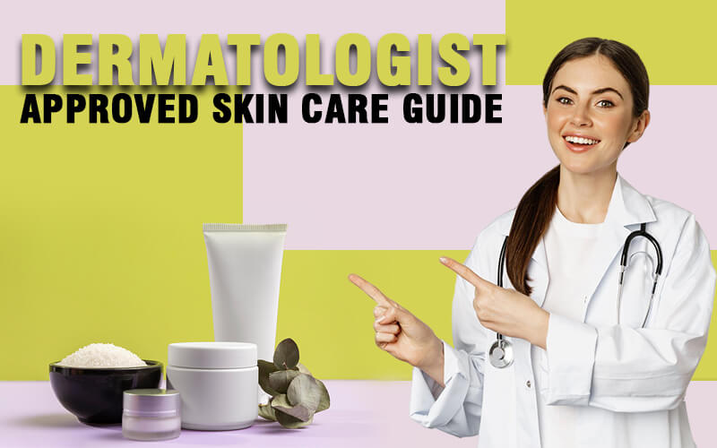 Dermatologist Approved Skin Care Guide