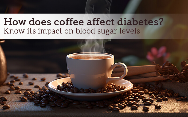How Does Coffee Affect Diabetes? Know Its Impact on Blood Sugar Levels!