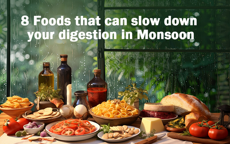 8 Foods That Can Slow Down Your Digestion in Monsoon
