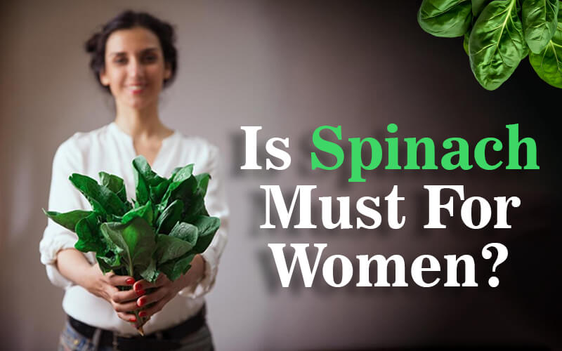 Is Spinach Essential for Women’s Health? Discover the Benefits