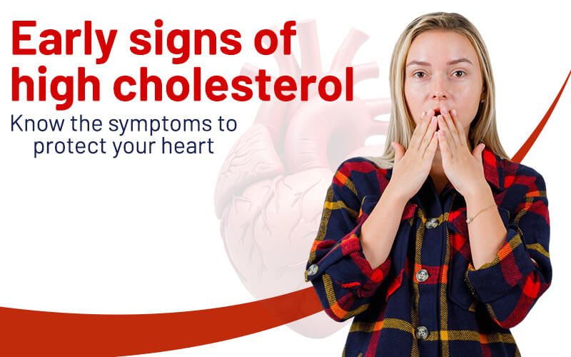 Early Signs of High Cholesterol: Symptoms to Protect Your Heart
