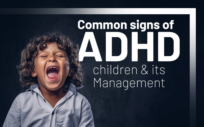 Common Signs of ADHD in Children & Effective Management