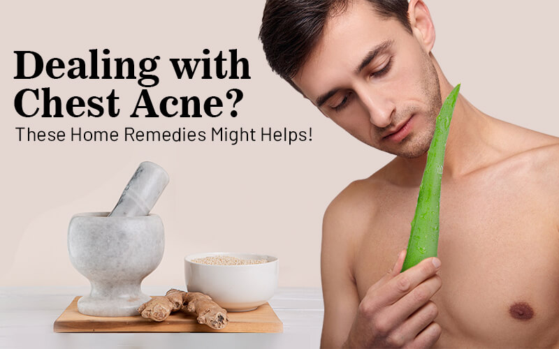 Dealing with Chest Acne? Try These Effective Home Remedies