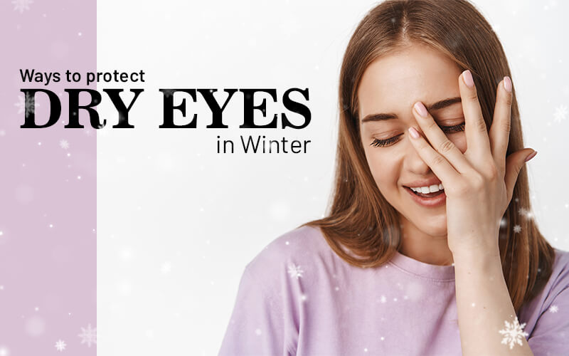Effective Ways to Protect Dry Eyes During Winter