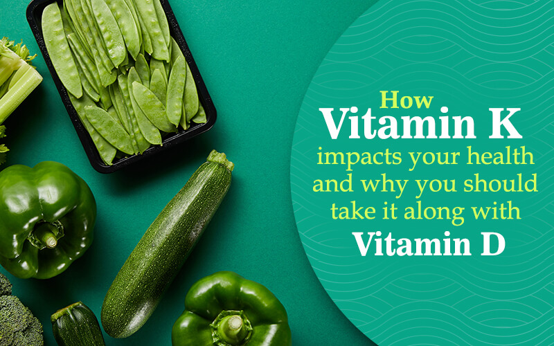 How Vitamin K and Vitamin D Benefit Your Health