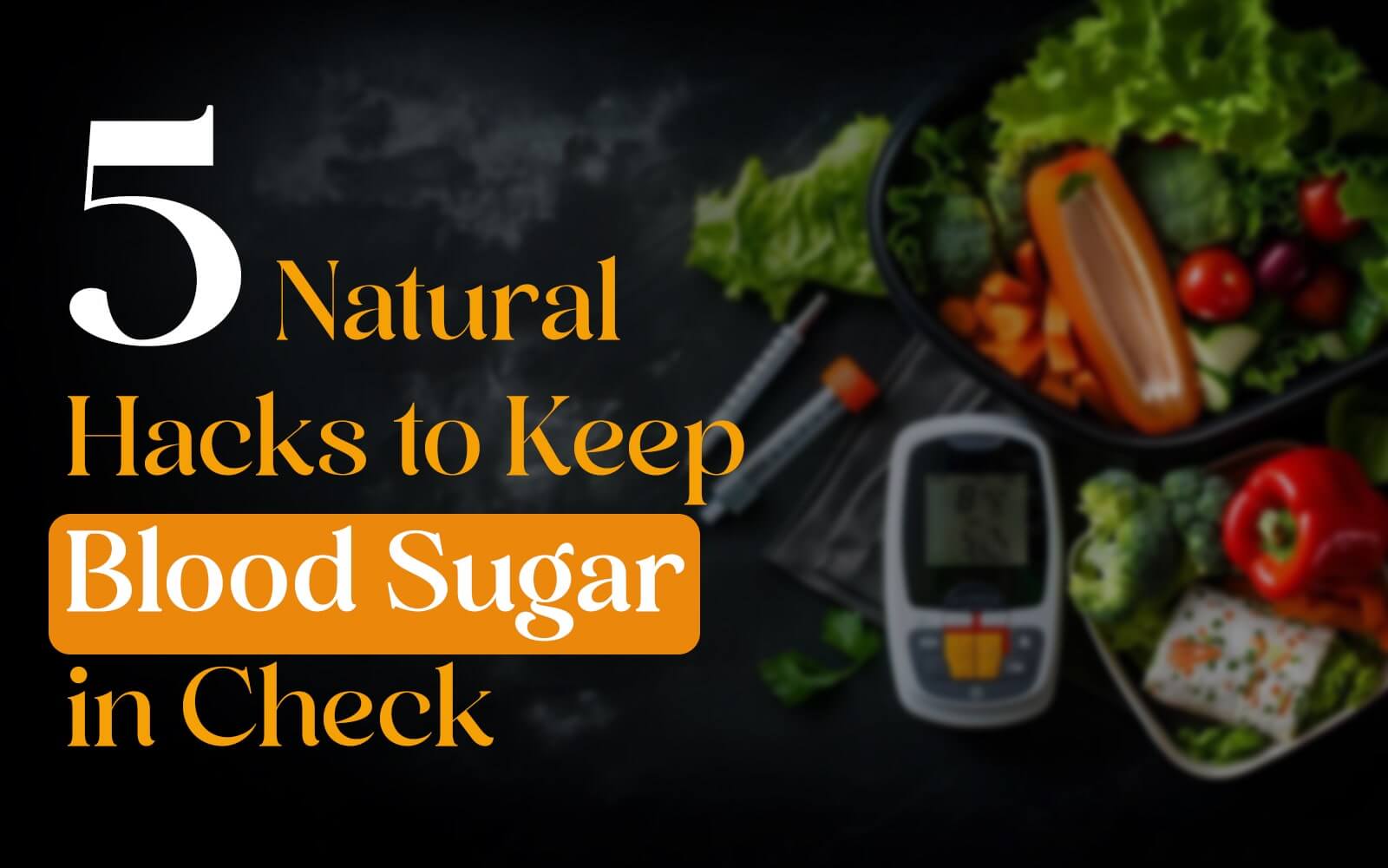 5 Natural Hacks to Manage Blood Sugar in Diabetes Spike