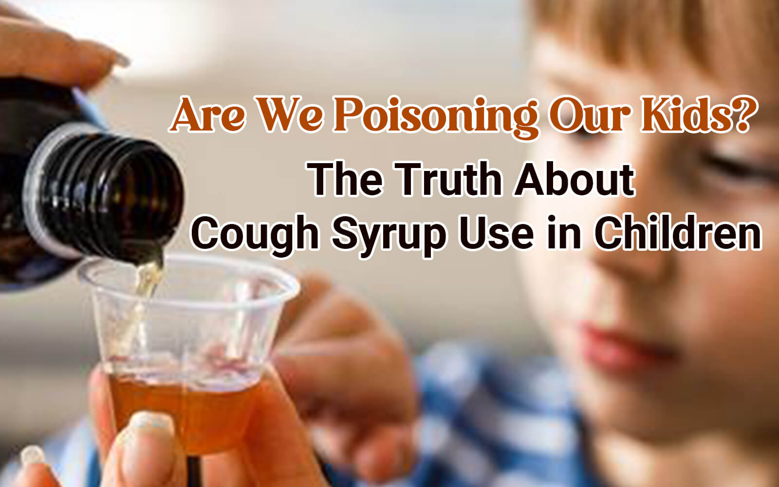 Cough Syrup for Kids: Hidden Risks Parents Should Know