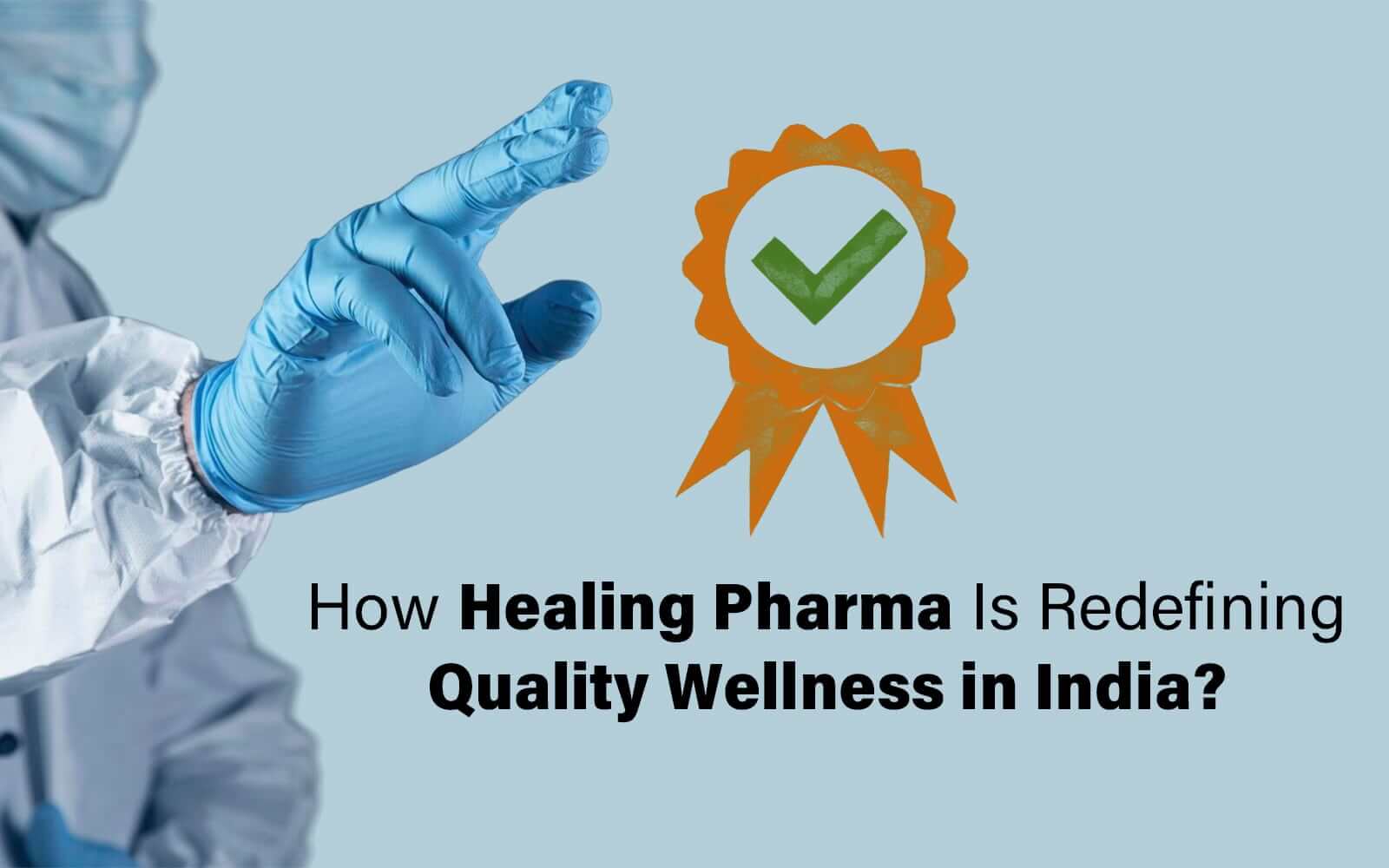 How Healing Pharma Is Redefining Quality Wellness in India