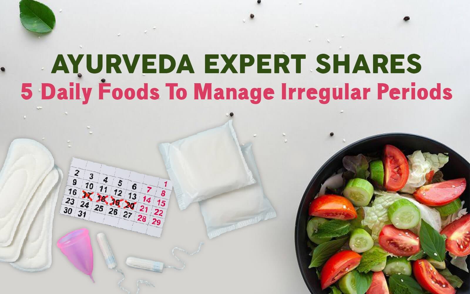Ayurveda Expert: 5 Daily Foods to Manage Irregular Periods